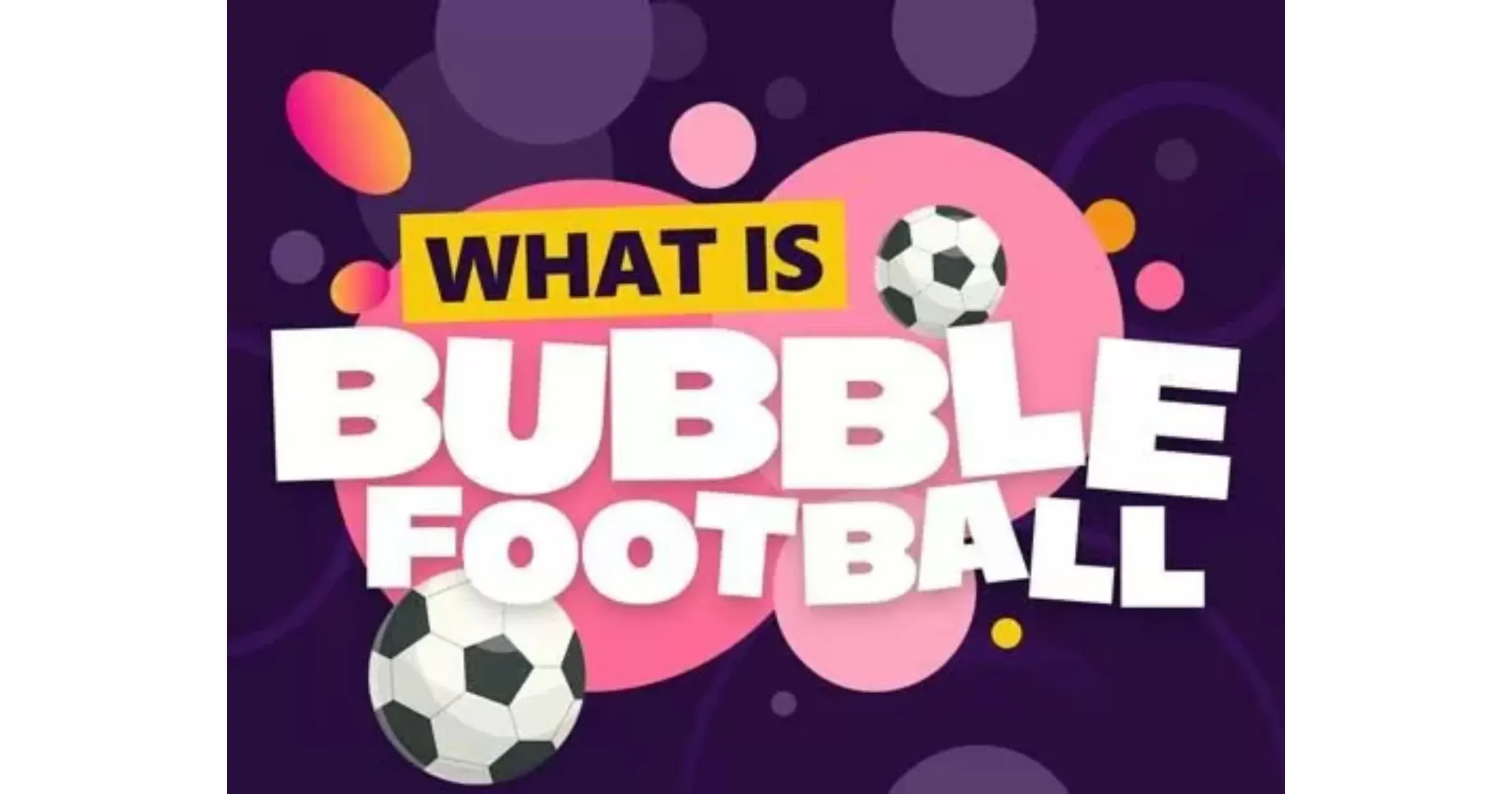 What is Bubble Football? | Explained Here | Bubble Active