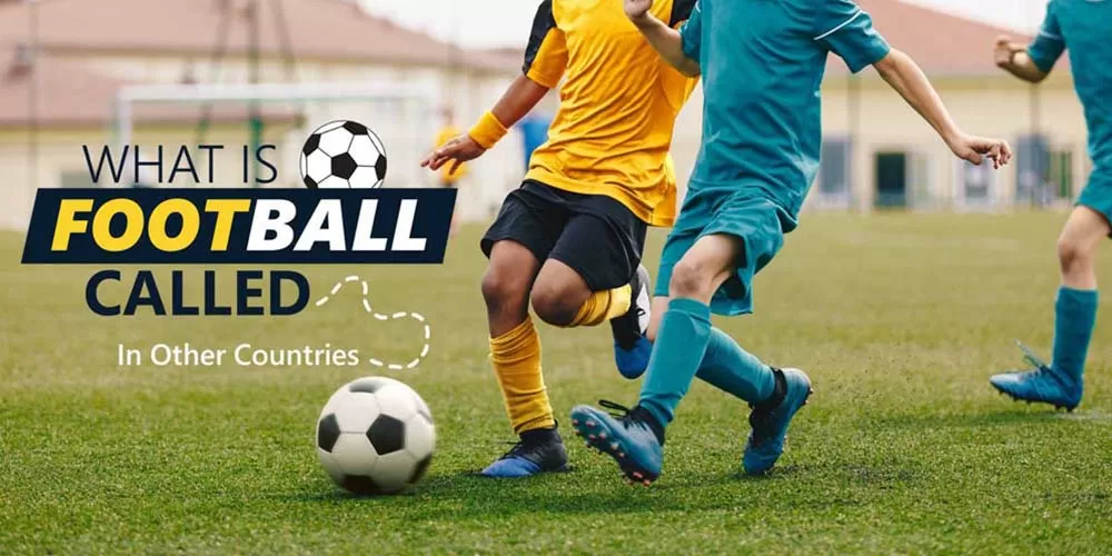 What is Football Called in Other Countries? | Bubble Active